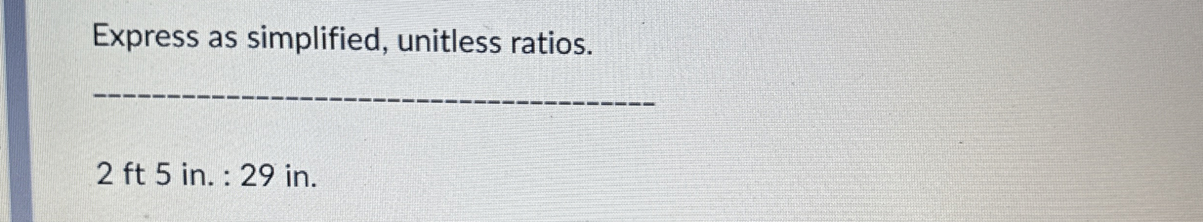Solved Express as simplified, unitless ratios.2 ﻿ft 5 ﻿in. | Chegg.com