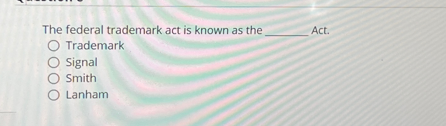 Solved The federal trademark act is known as the | Chegg.com