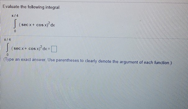 Solved Evaluate the following integral /4 (sec x + cos x)?dx | Chegg.com