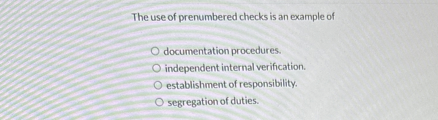 Solved The use of prenumbered checks is an example | Chegg.com