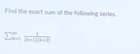 Solved Find the exact sum of the following series. | Chegg.com
