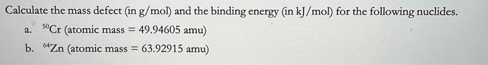 Solved Calculate the mass defect (in g/mol ) and the binding | Chegg.com