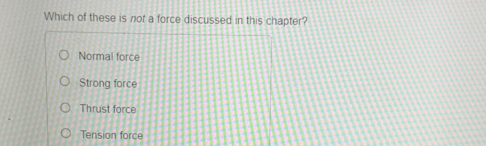 Which of these is not a force discussed in this | Chegg.com