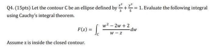Solved Q4. (15pts) Let the contour C be an ellipse defined | Chegg.com