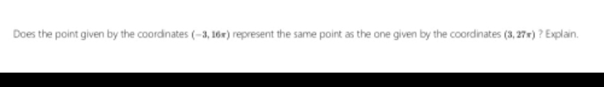 Solved Does the point given by the coordinates ( -3,16 ﻿pi | Chegg.com