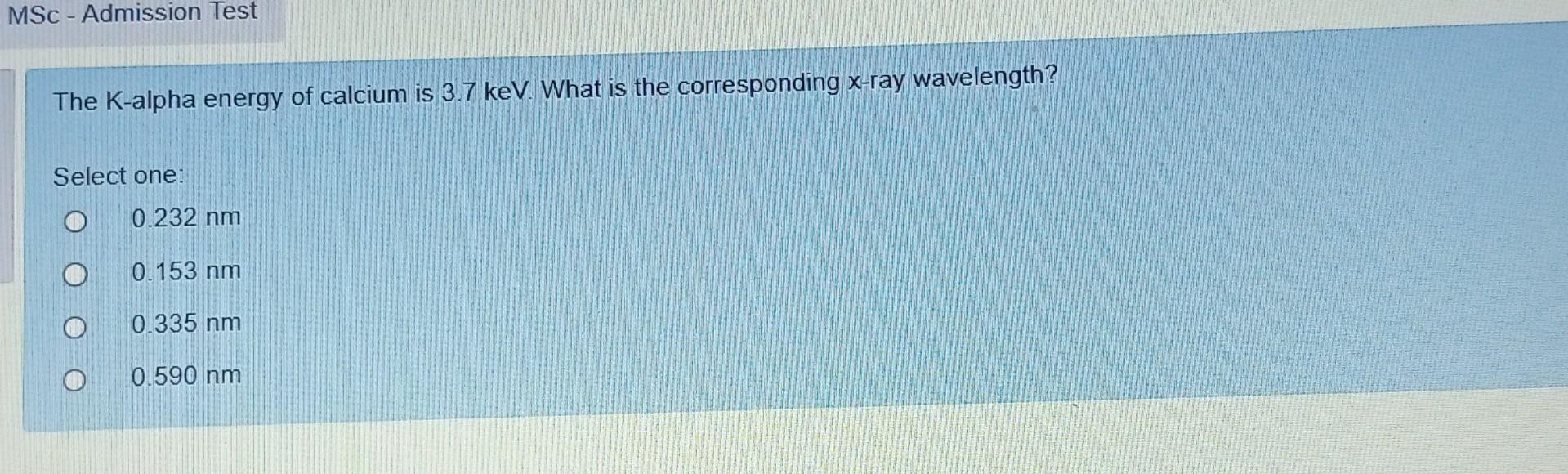 Solved The K-alpha energy of calcium is 3.7keV. What is the | Chegg.com