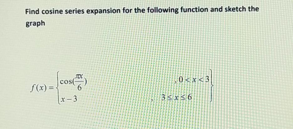 Solved Find cosine series expansion for the following | Chegg.com