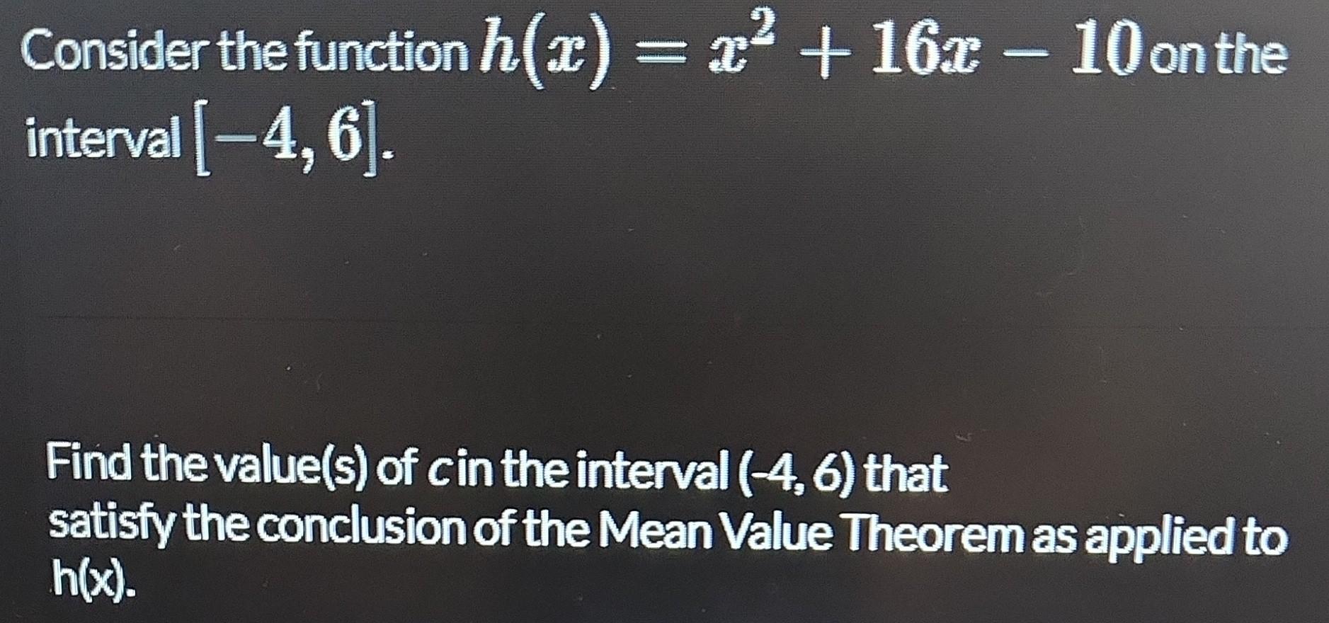 Solved Consider the function h(x)=x2+16x−10 on the interval | Chegg.com