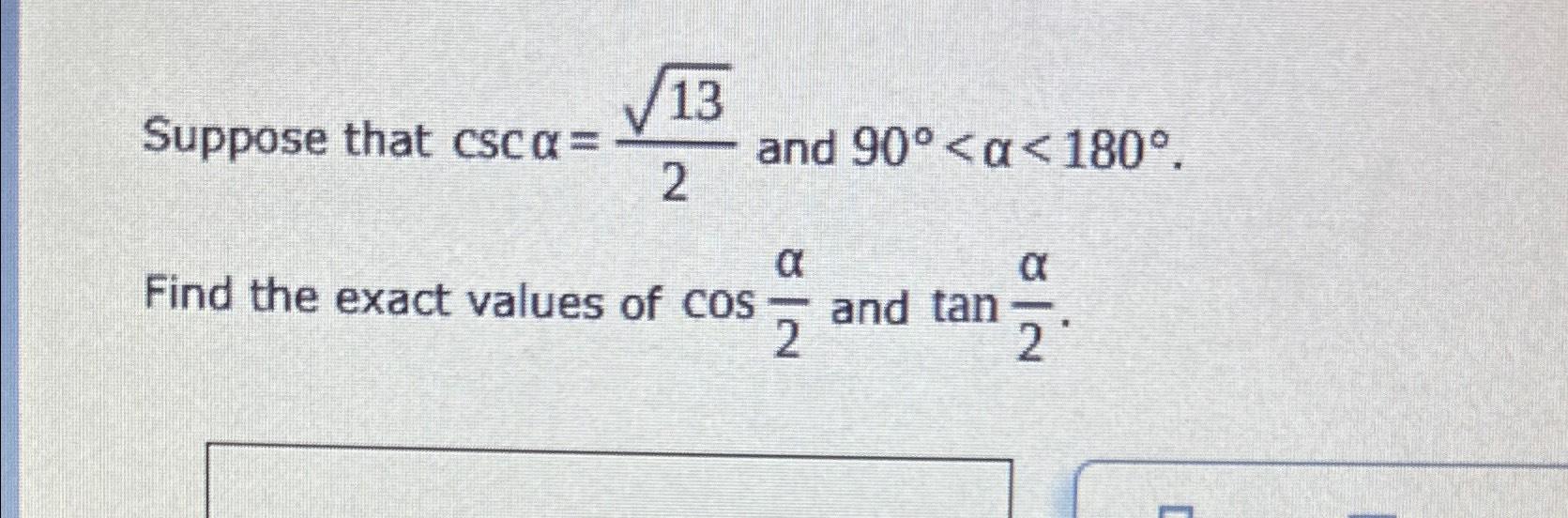 Solved Suppose that cscα=1322 ﻿and 90°
