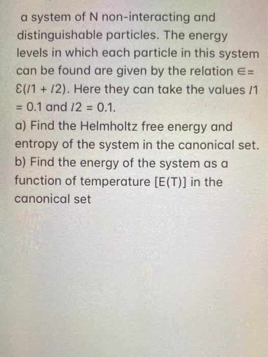 Solved a system of N non-interacting and distinguishable | Chegg.com