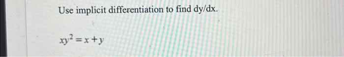 Solved Use implicit differentiation to find dy/dx. xy2=x+y | Chegg.com