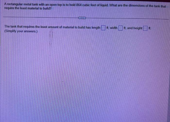 Solved A rectangular metal tank with an open top is to hold | Chegg.com