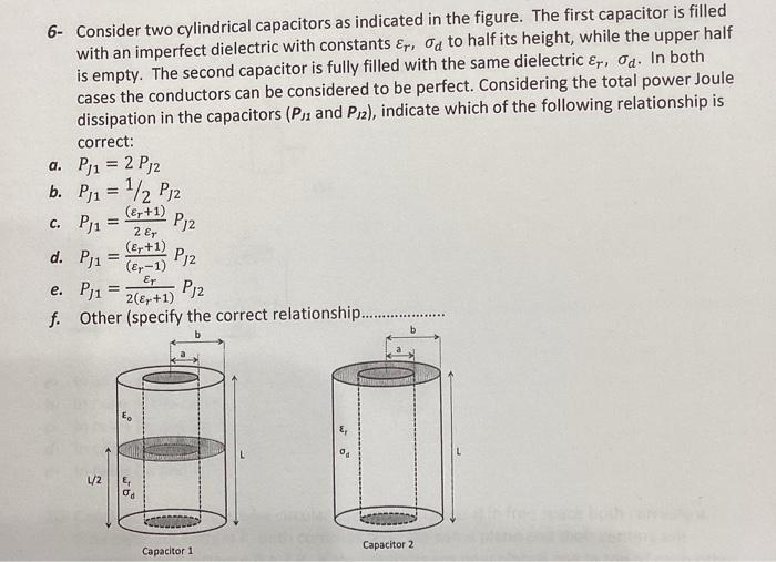 Solved 6- Consider two cylindrical capacitors as indicated | Chegg.com Solved 6- Consider two cylindrical capacitors as indicated | Chegg.com
