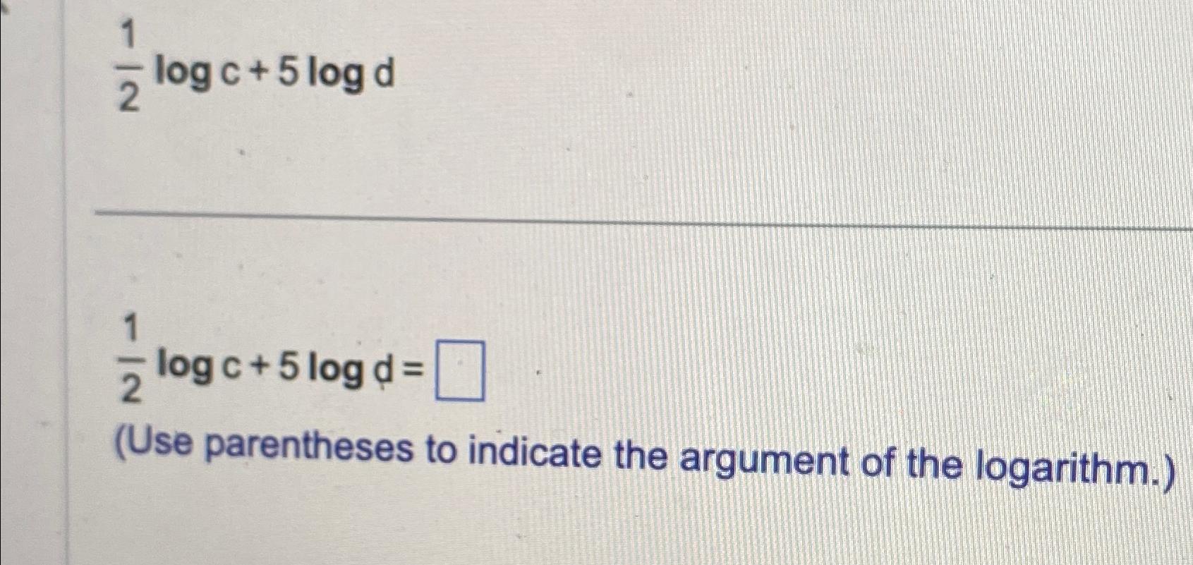 Solved 12logc+5logd12logc+5logd=(Use parentheses to indicate | Chegg.com