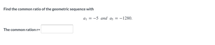 Solved Find the common ratio of the geometric sequence with | Chegg.com