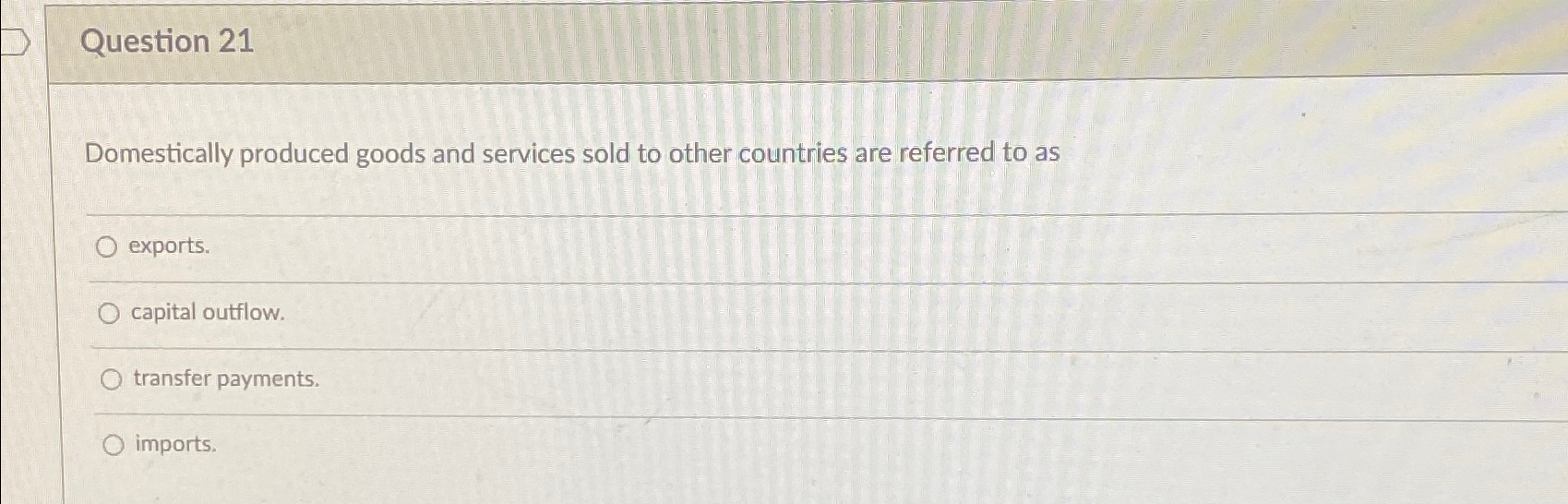 Solved Question 21Domestically produced goods and services | Chegg.com