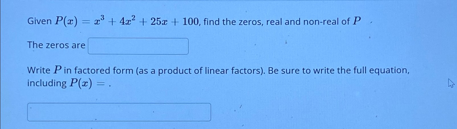 Solved Given P(x)=x3+4x2+25x+100, ﻿find the zeros, real and | Chegg.com