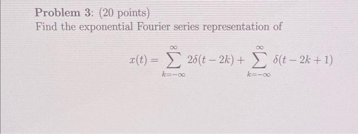 Solved Problem 3: (20 points) Find the exponential Fourier | Chegg.com