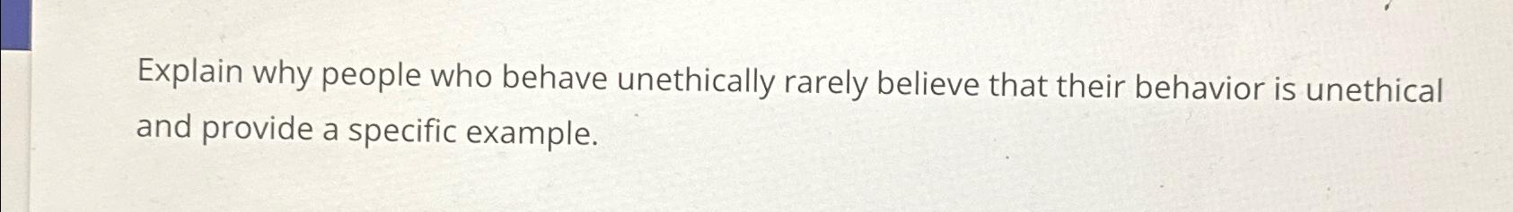 Solved Explain why people who behave unethically rarely | Chegg.com