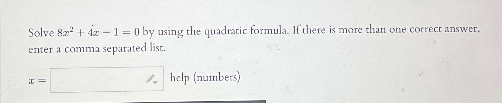 Solved Solve 8x2+4x-1=0 ﻿by using the quadratic formula. If | Chegg.com