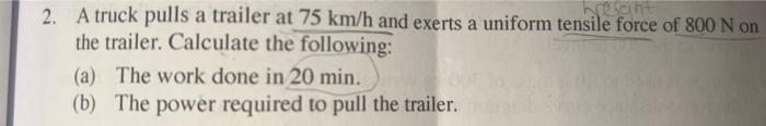 Solved 2. A truck pulls a trailer at 75 km/h and exerts a | Chegg.com