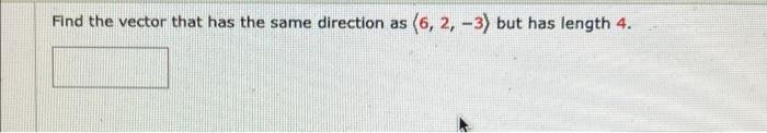 Solved Find the vector that has the same direction as (6, 2, | Chegg.com