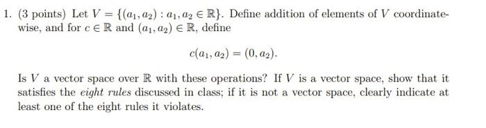 Solved (3 points) Let V={(a1,a2):a1,a2∈R}. Define addition | Chegg.com