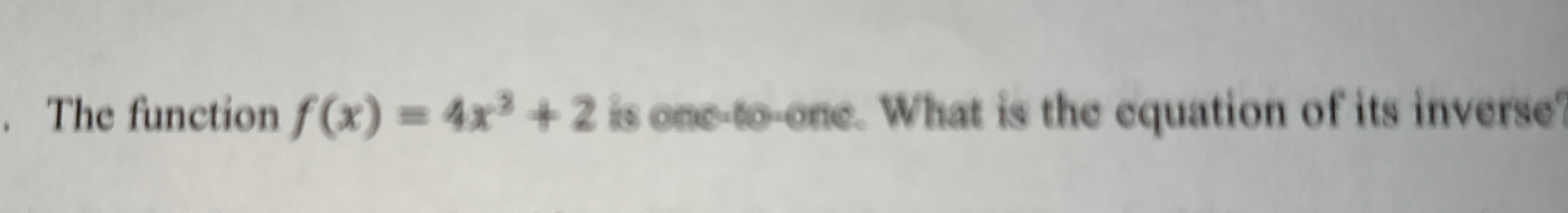 Solved The function f(x)=4x3+2 ﻿is one-to-one. What is the | Chegg.com