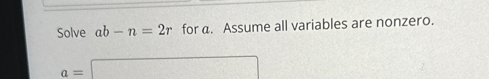 Solved Solve ab-n=2r ﻿for a. ﻿Assume all variables are | Chegg.com