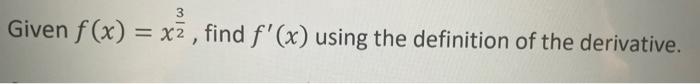 Solved Given f(x)=x23, find f′(x) using the definition of | Chegg.com
