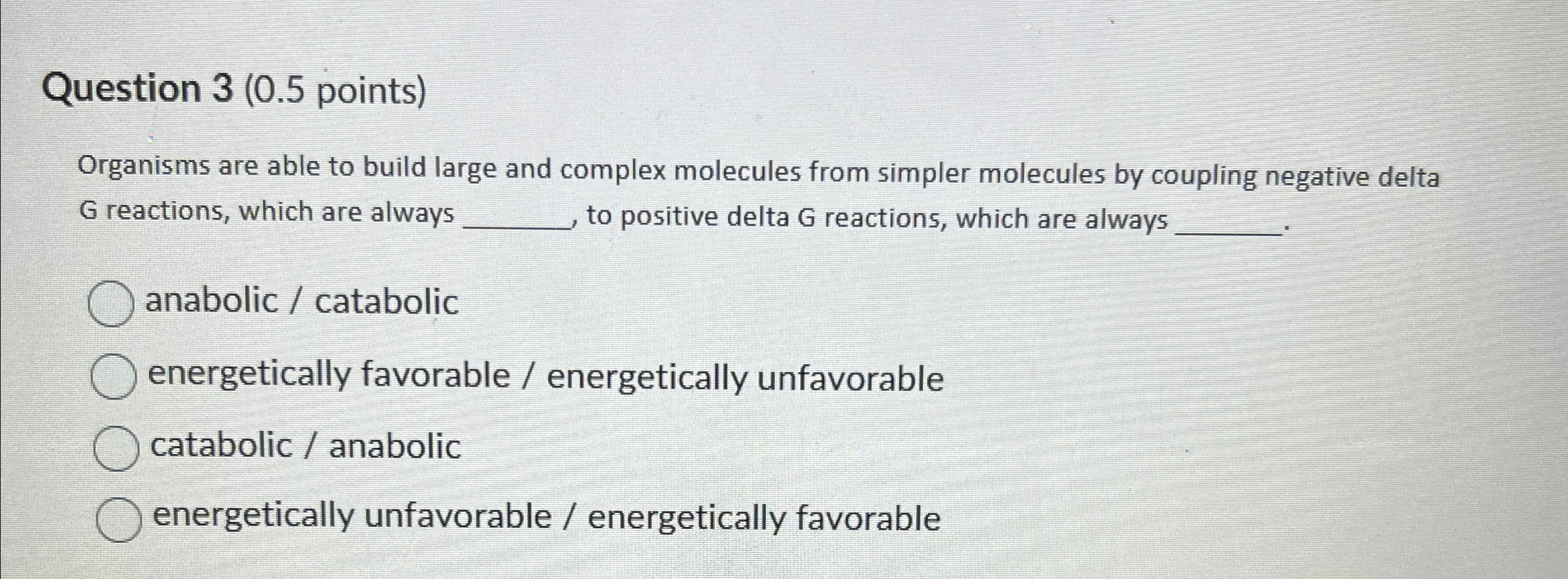 Solved Question 3 ( 0.5 ﻿points)Organisms are able to build | Chegg.com