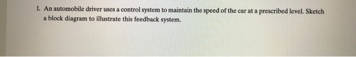 Solved 1. An automobile driver uses a control system to | Chegg.com
