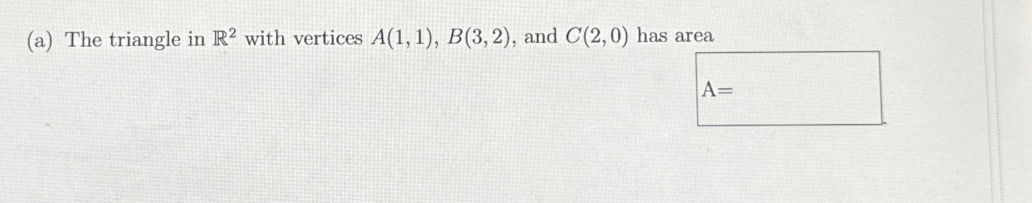 Solved (a) ﻿The triangle in R2 ﻿with vertices A(1,1),B(3,2), | Chegg.com