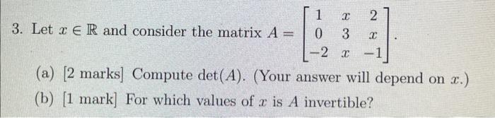 Solved 3. Let x∈R and consider the matrix A=⎣⎡10−2x3x2x−1⎦⎤. | Chegg.com