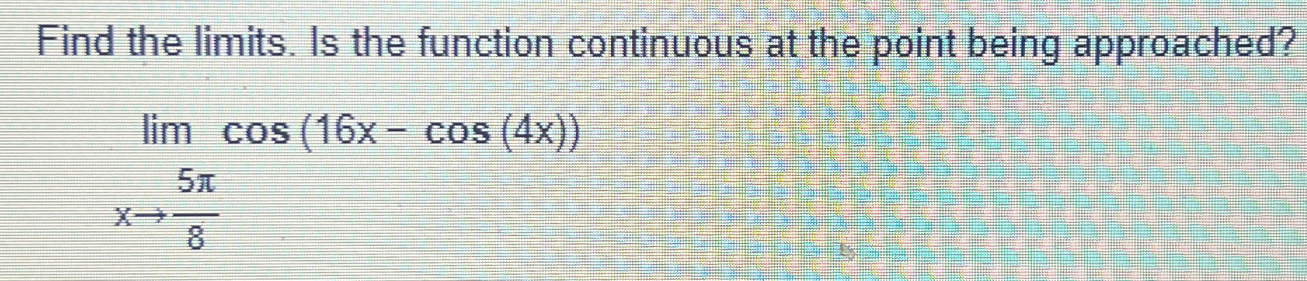 Solved Find the limits. ﻿Is the function continuous at the | Chegg.com