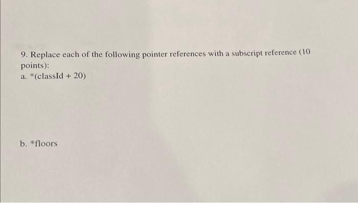 Solved 9. Replace each of the following pointer references | Chegg.com