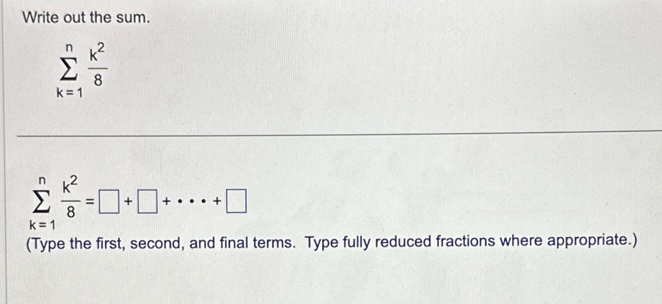 Solved Write out the sum.∑k=1nk28∑k=1nk28=++cdots+(Type the | Chegg.com