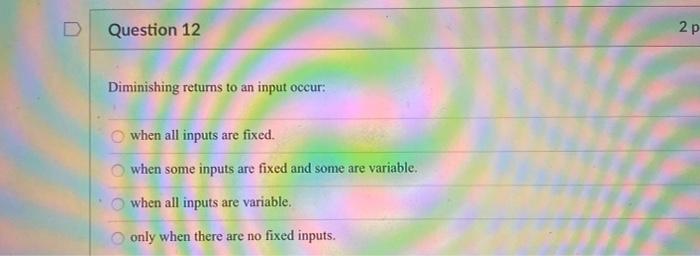 Solved Question 12 2p Diminishing returns to an input occur | Chegg.com