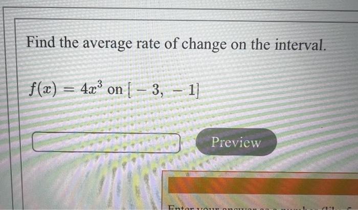 Solved Find the average rate of change on the interval | Chegg.com