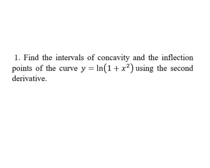 Solved 1. Find the intervals of concavity and the inflection | Chegg.com