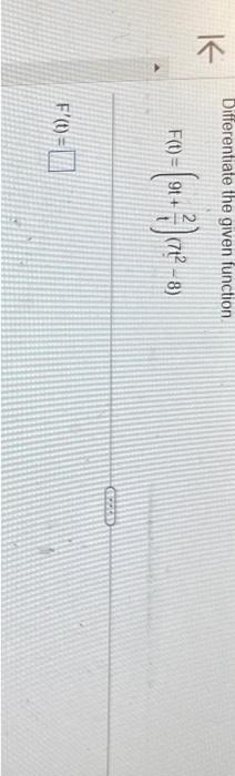 Solved Differentiate the given function F(t)=(9t+t2)(7t2−8) | Chegg.com