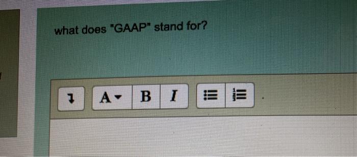 Solved what does "GAAP" stand for? 1 Αν B I | Chegg.com