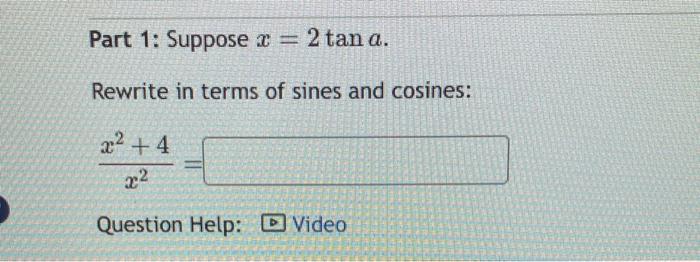 Solved Part 1: Suppose x=2tana. Rewrite in terms of sines | Chegg.com