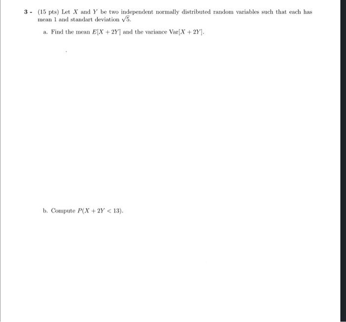 Solved 3 - (15 pts) Let X and Y be two independent normally | Chegg.com
