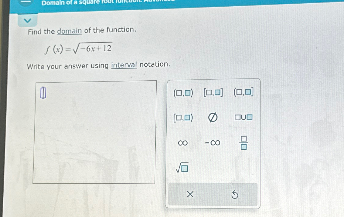 Solved Find the domain of the function.f(x)=-6x+122Write | Chegg.com