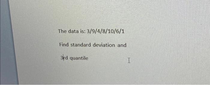 Solved The data is: 3/9/4/8/10/6/1 Find standard deviation | Chegg.com