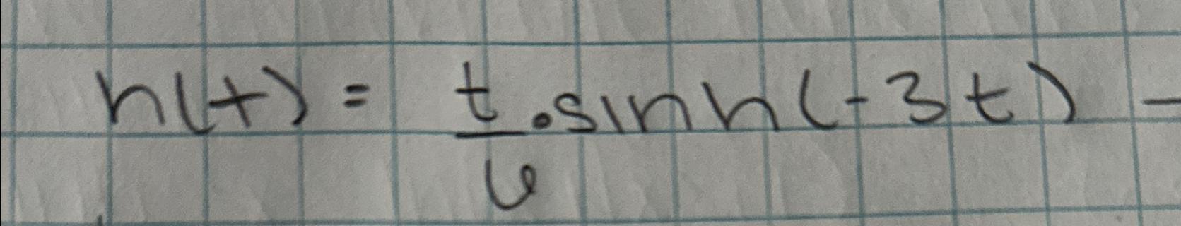 Solved h(t)=t6*sinh(-3t) | Chegg.com