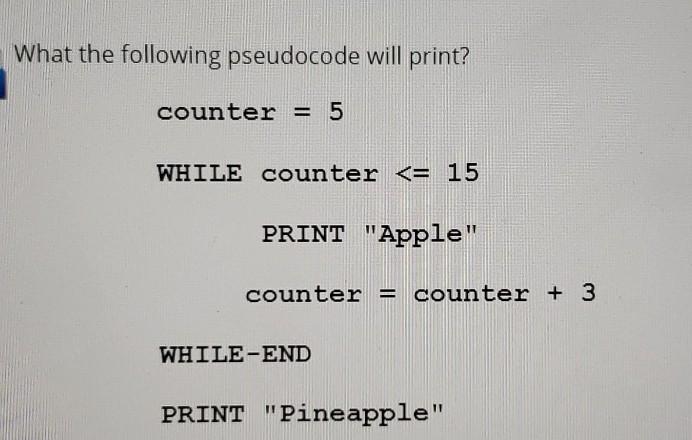 Solved What the following pseudocode will print? counter = 5 | Chegg.com
