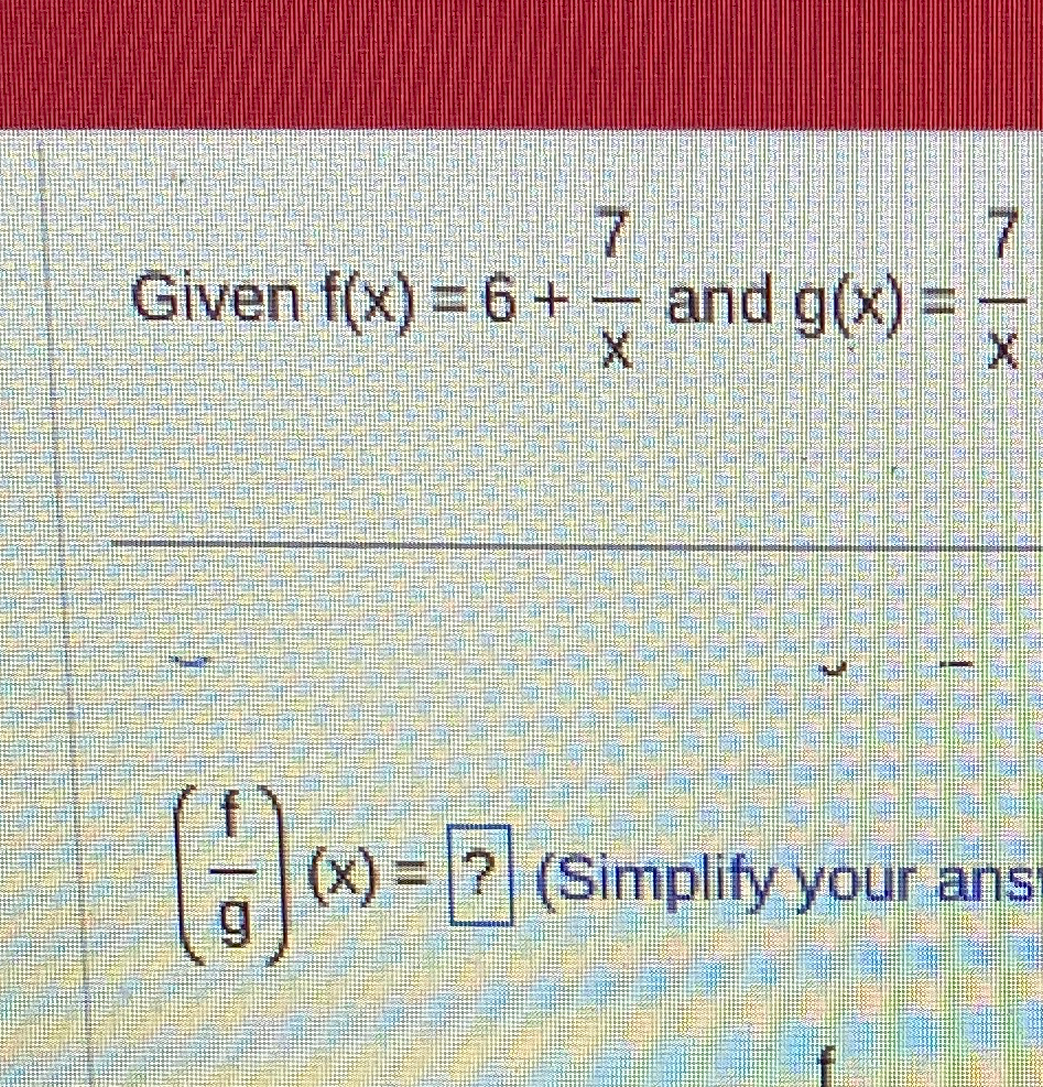 Solved Given f(x)=6+7x ﻿and g(x)=7x(fg)(x)= (Simplify your | Chegg.com