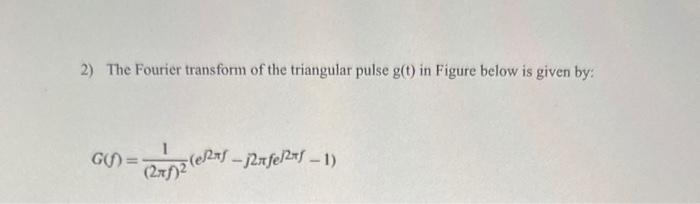 Solved 2) The Fourier transform of the triangular pulse g(t) | Chegg.com